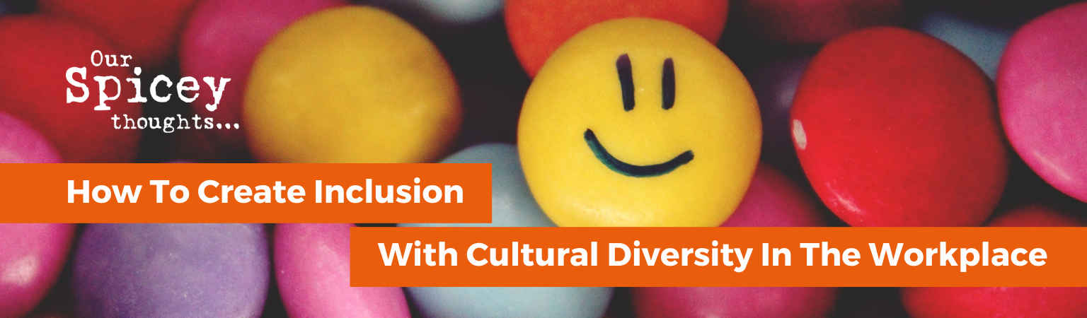 How To Create Inclusion With Cultural Diversity In The Workplace - Spice HR